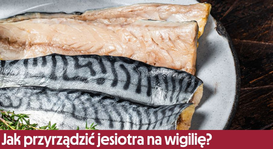 Jak przyrządzić jesiotra na wigilię?